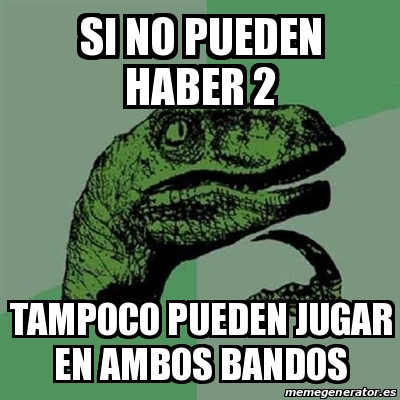 Meme Filosoraptor - si no pueden haber 2 tampoco pueden jugar en ambos ...