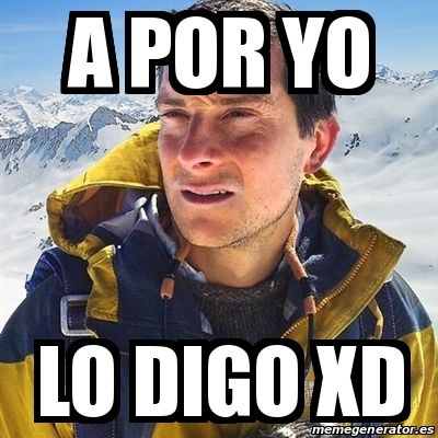 Meme Bear Grylls - a por yo lo digo xD - 16343015