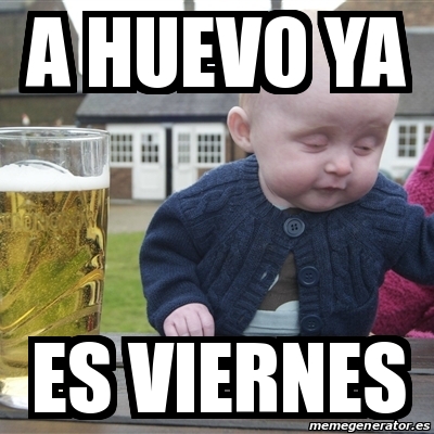 Meme Drunk Baby - A HUEVO YA ES VIERNES - 16343611