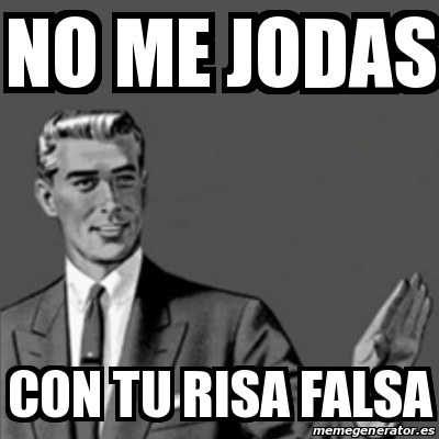 Meme Correction Guy - No me jodas con tu risa falsa - 16346107
