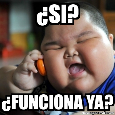 Meme fat chinese kid - Â¿SI? Â¿Funciona ya? - 16347354