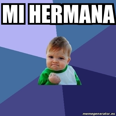 Meme Bebe Exitoso - mi hermana - 16375416