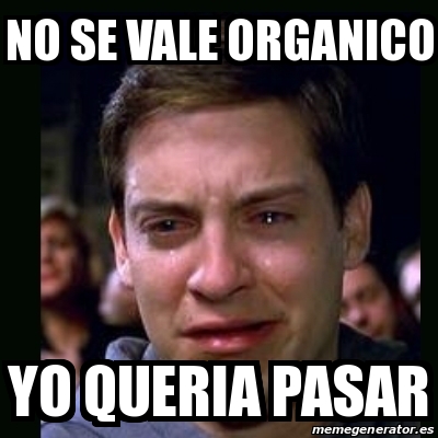 Meme crying peter parker - No se vale organico yo queria pasar - 16375423