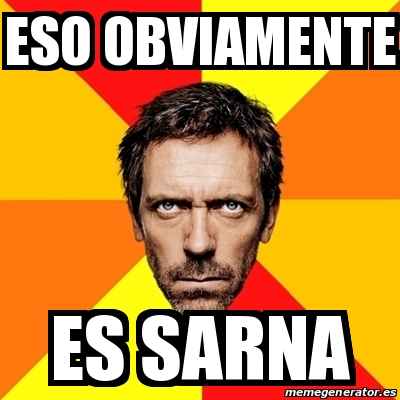 Meme House - eso obviamente es sarna - 16380855