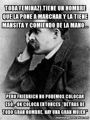 Meme Personalizado - Toda Feminazi tiene un hombre que la pone a ...