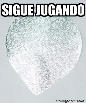 Meme Personalizado - Sigue Jugando - 16383779
