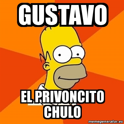 Meme Homer - Gustavo El Privoncito Chulo - 16389318