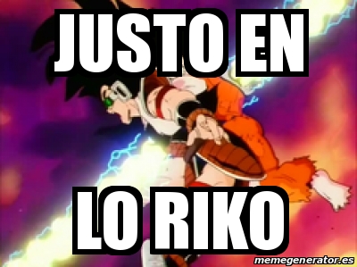 Meme Personalizado - justo en lo riko - 16397358