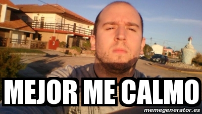 Meme Personalizado - mejor me calmo - 16397360