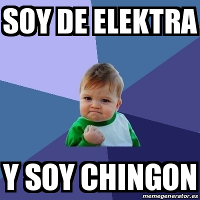 Meme Bebe Exitoso - Soy de elektra Y soy chingon - 16046527