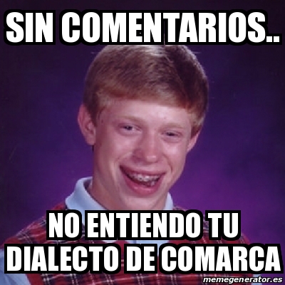 Meme Bad Luck Brian - sin comentarios.. no entiendo tu dialecto de ...