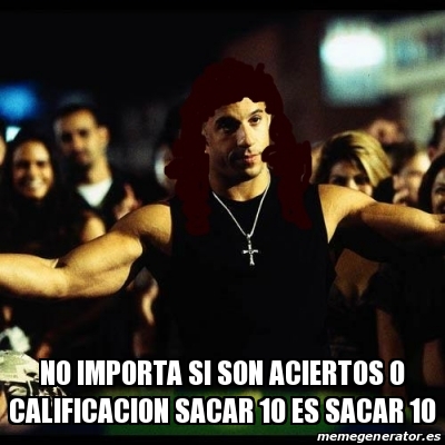 Meme Personalizado - no importa si son aciertos o calificacion sacar 10 ...