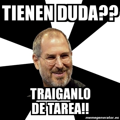 Meme Steve Jobs - Tienen duda?? Traiganlo de tarea!! - 16411524