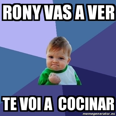 Meme Bebe Exitoso - rony vas a ver te voi a cocinar - 16413038