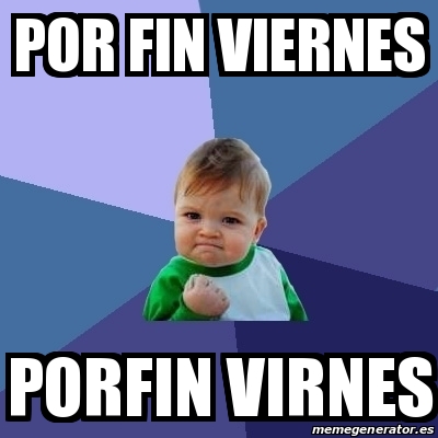 Meme Bebe Exitoso - por fin viernes porfin virnes - 16413173
