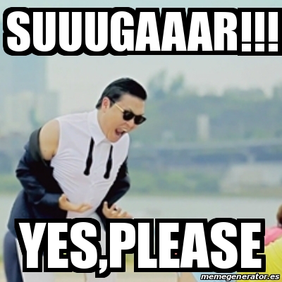 Meme Gangnam Style - suuugaaar!!! yes,please - 16413218
