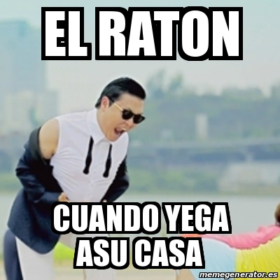 Meme Gangnam Style - el raton cuando yega asu casa - 16413957