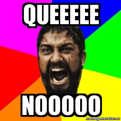 Meme Sparta - queeeee nooooo - 16419074