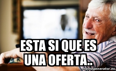 Meme Personalizado - esta si que es una oferta.. - 16422684