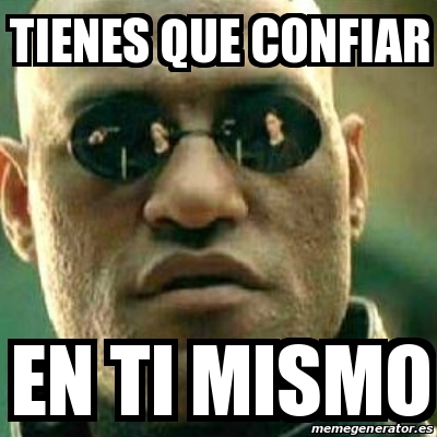 Meme What If I Told You - tienes que confiar en ti mismo - 16424617