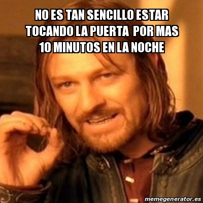 Meme Boromir - No es tan sencillo estar tocando la puerta por mas 10 ...