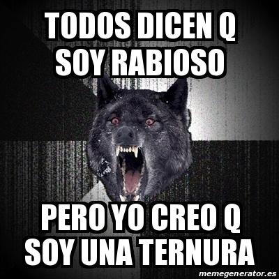 Meme Insanity Wolf - todos dicen q soy rabioso pero yo creo q soy una ...