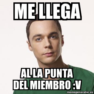 Meme Sheldon Cooper - me llega al la punta del miembro :V - 16433507