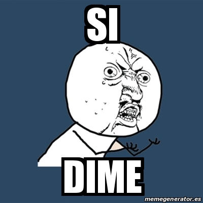 Meme Y U No - si dime - 16438531