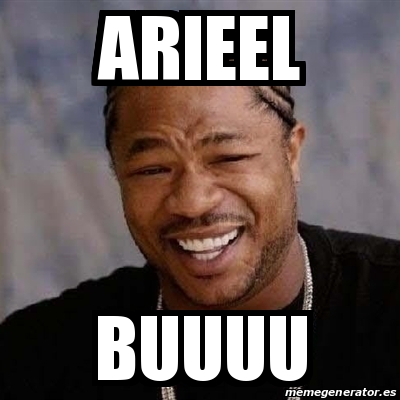 Meme Yo Dawg - Arieel buuuu - 16438738