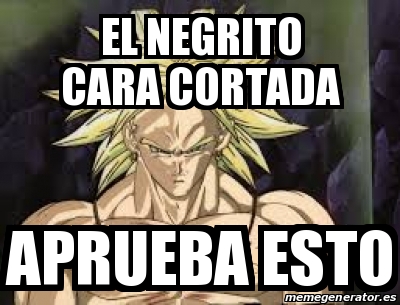 Meme Personalizado - EL NEGRITO CARA CORTADA APRUEBA ESTO - 16441214