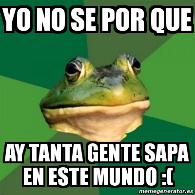 Meme Foul Bachelor Frog - yo no se por que ay tanta gente sapa en este ...