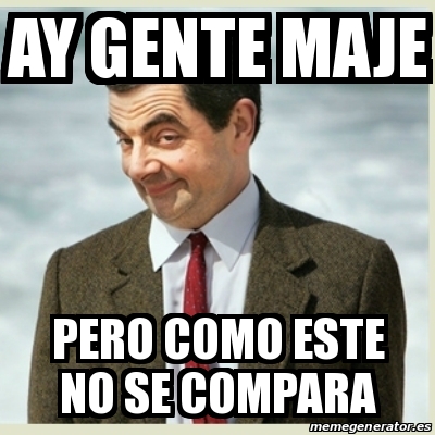 Meme Mr Bean - ay gente maje pero como este no se compara - 16444238