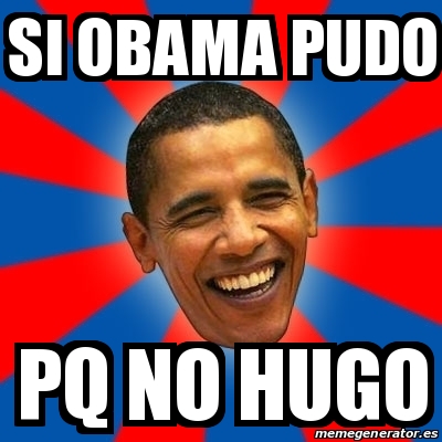 Meme Obama - Si obama pudo pq no hugo - 16448935