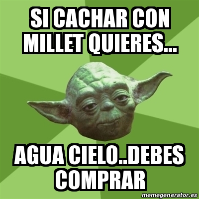Meme Yoda - Si Cachar Con Millet Quieres... Agua Cielo..Debes Comprar ...