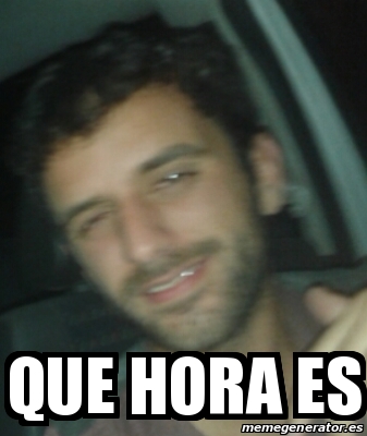 Meme Personalizado - Que hora es - 16452762