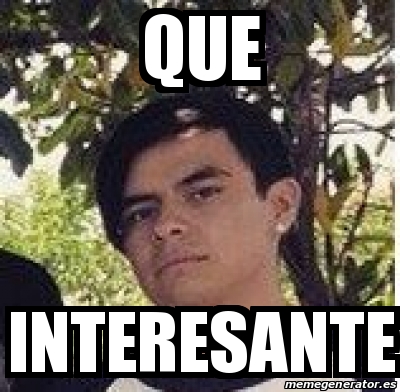 Meme Personalizado - Que interesante - 16452785