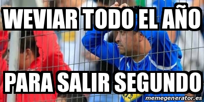 Meme Personalizado - WEVIAR TODO EL AÃ‘O PARA SALIR SEGUNDO - 16453711