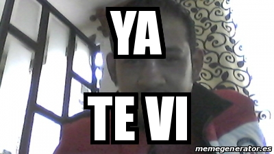 Meme Personalizado - ya te vi - 16457602