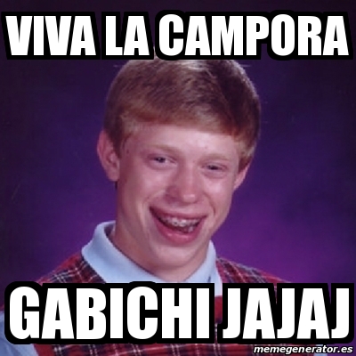 Meme Bad Luck Brian - Viva La campora Gabichi jajaj - 16458217
