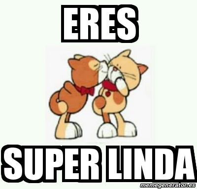 Meme Personalizado - ERES SUPER LINDA - 16464203