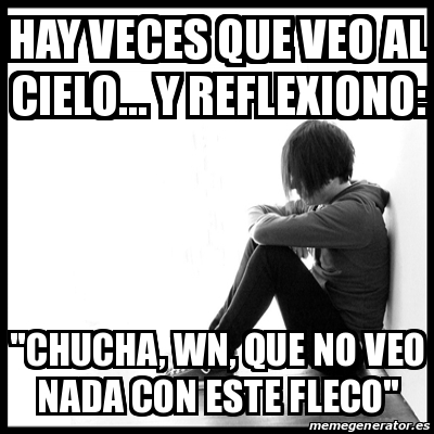 Meme First World Problems - Hay veces que veo al cielo... y reflexiono ...