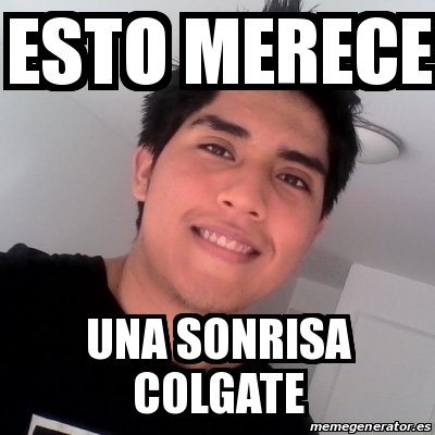 Meme Personalizado - Esto merece una sonrisa colgate - 16471869