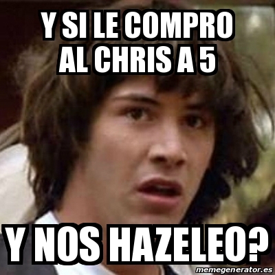 Meme Keanu Reeves - Y SI LE COMPRO AL CHRIS A 5 Y NOS HAZELEO? - 16473243