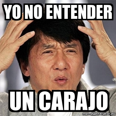 Meme Jackie Chan - yo no entender un carajo - 16473249