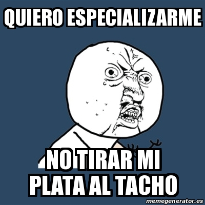 Meme Y U No - quiero especializarme no tirar mi plata al tacho - 16478001