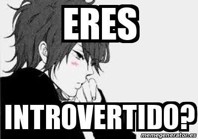 Meme Personalizado - eres introvertido? - 16479507