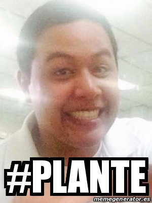 Meme Personalizado - #PLANTE - 16483314