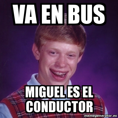Meme Bad Luck Brian - va en bus miguel es el conductor - 16485702