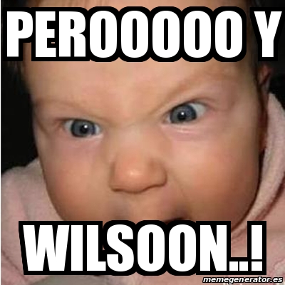 Meme Bebe furioso - perooooo y wilsoon..! - 16488815