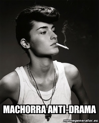 Meme Personalizado - Machorra anti-drama - 16490301